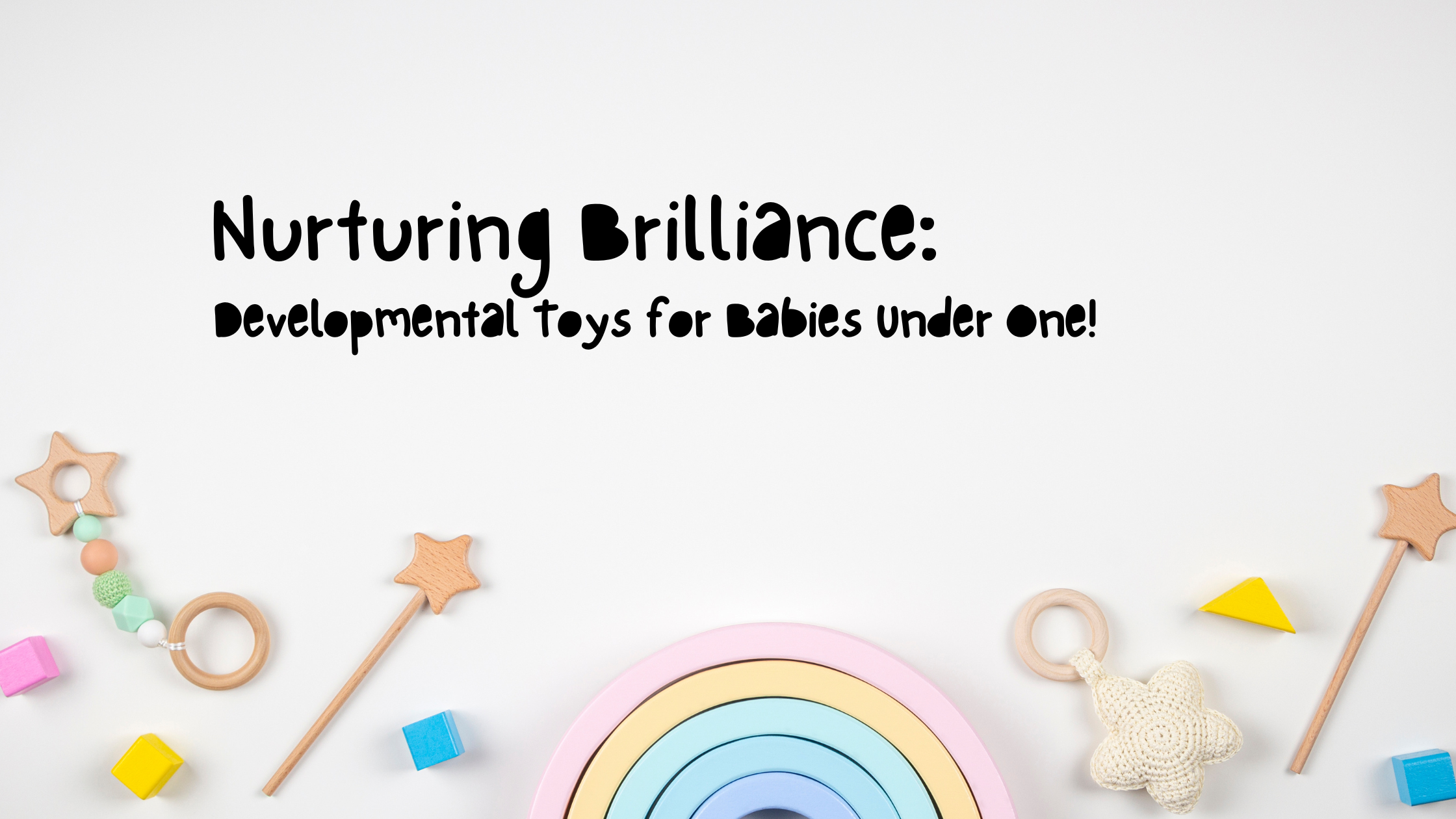 Nurturing Brilliance – Developmental Toys for Babies Under One ...